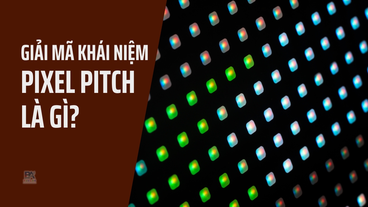 Giải mã Khái niệm: Pixel Pitch là gì?| 5+ Bí ẩn màn hình LED